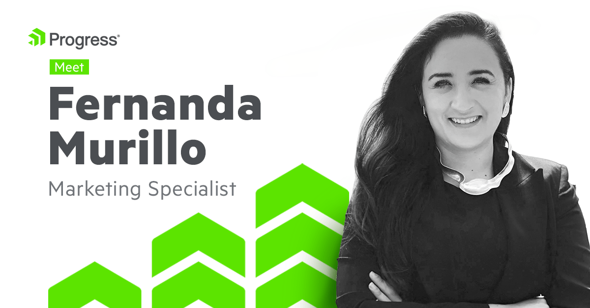 Meet Fernanda Murillo, Marketing Specialist at Progress Meet Fernanda Murillo, Marketing Specialist at Progress