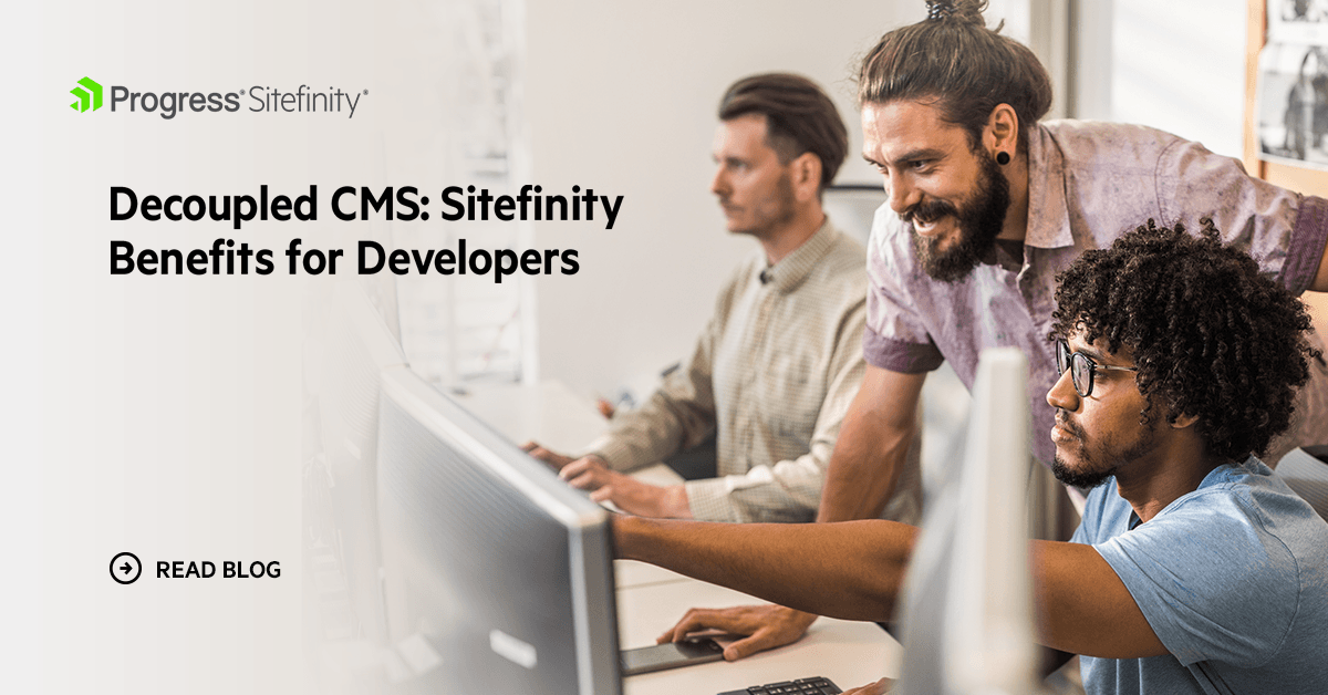 Decoupled CMS: Sitefinity Benefits for Developers
