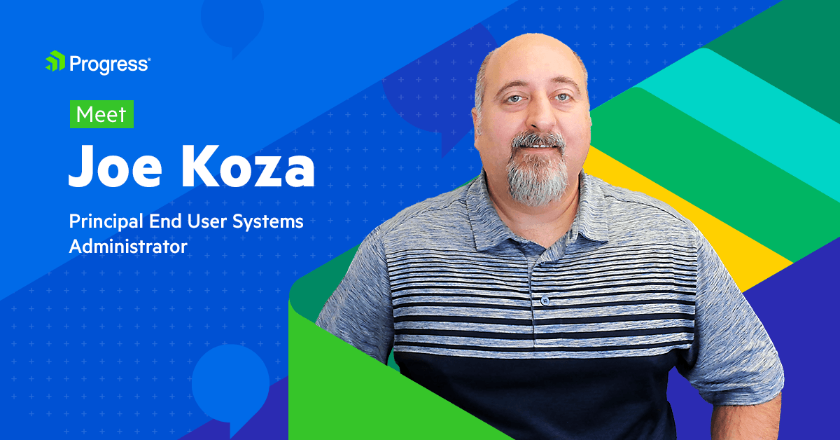 Meet Joe Koza, Principal End User Systems Administrator at Progress