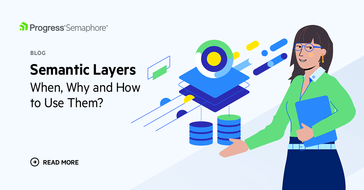 Semantic Layers: When, Why and How to Use Them | Progress