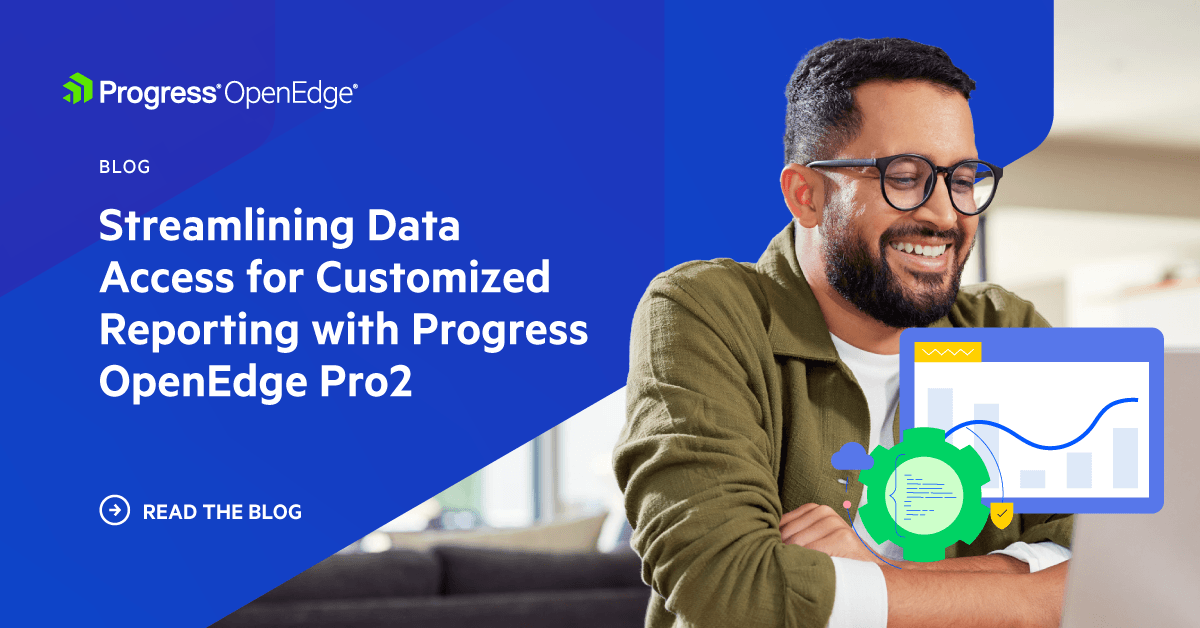 Streamlining Data Access For Customized Reporting With Openedge Pro2