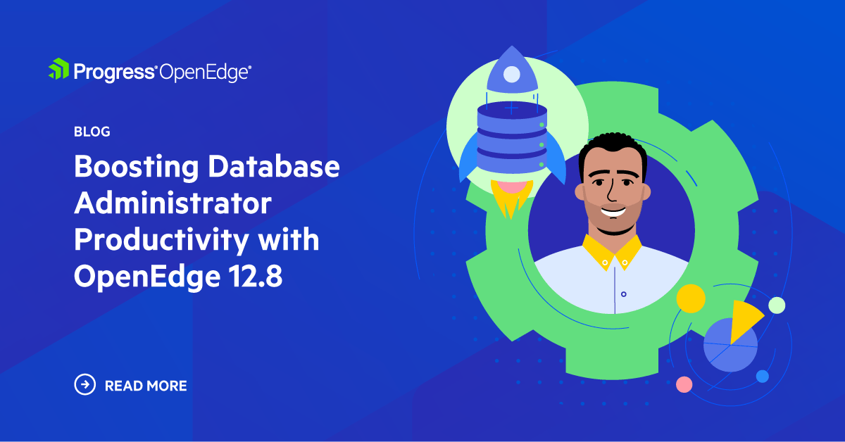 How OpenEdge 12.8 Boosts Database Administrator Productivity