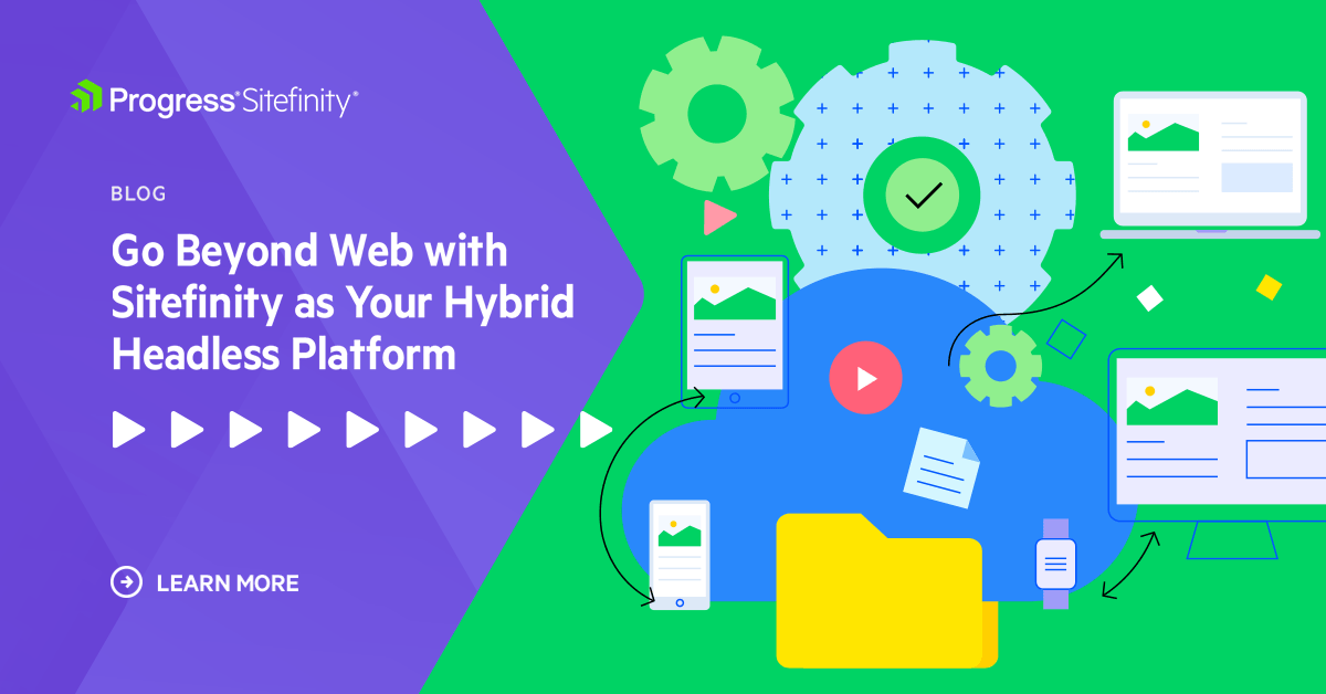 Go Beyond Web With Sitefinity’s Hybrid Headless Platform