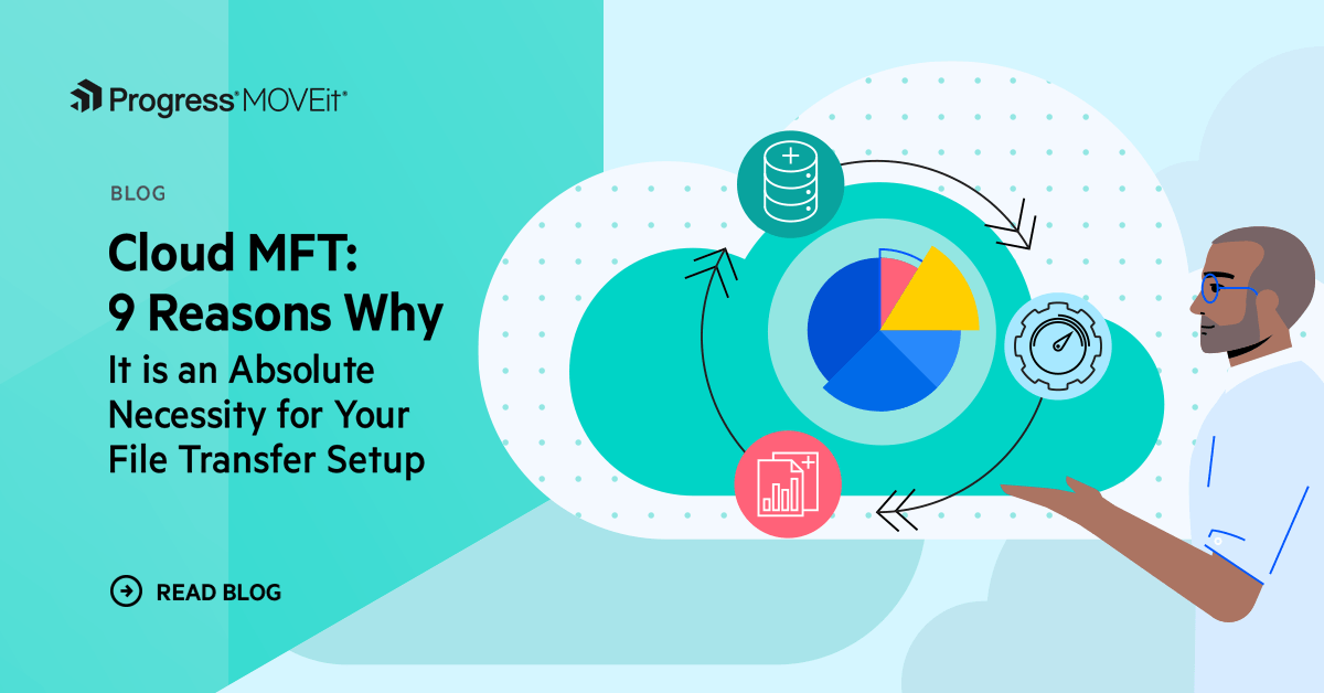 Cloud MFT: Why It is A Necessity for Your File Transfer Setup