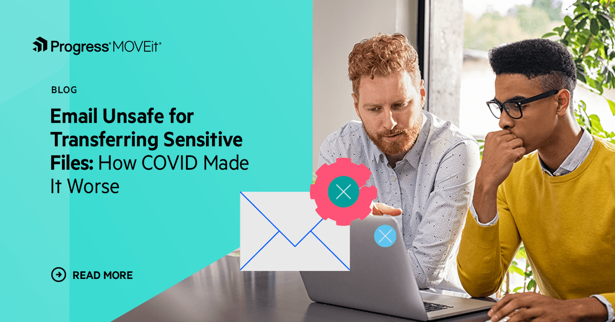 Email Unsafe to Transfer Sensitive Files: How COVID Made it Worse