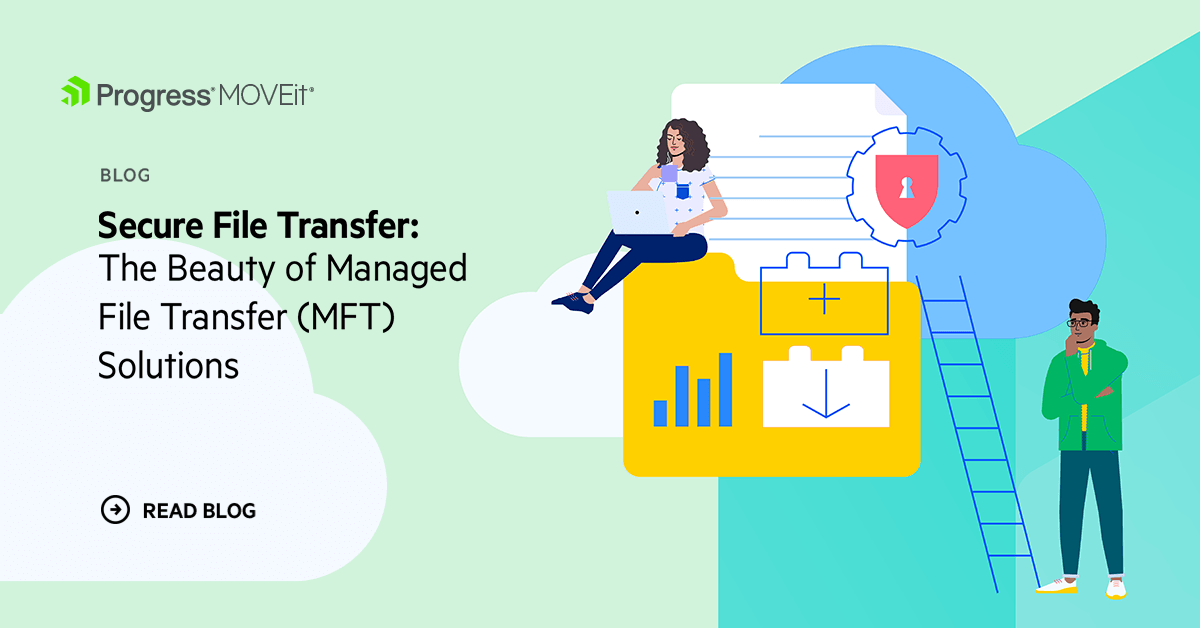 Secure File Transfer: The Beauty of Managed File Transfer Solutions Secure File Transfer: The Beauty of Managed File Transfer Solutions