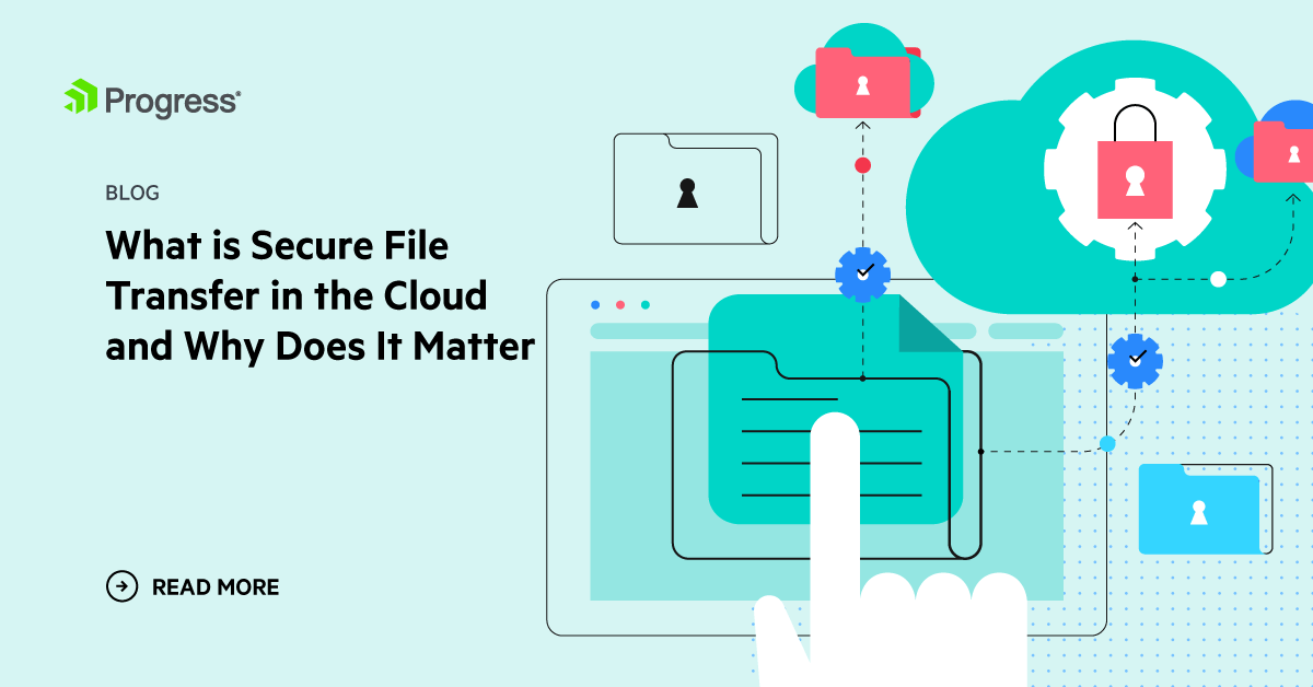 What is Secure File Transfer in The Cloud and Why Does it Matter