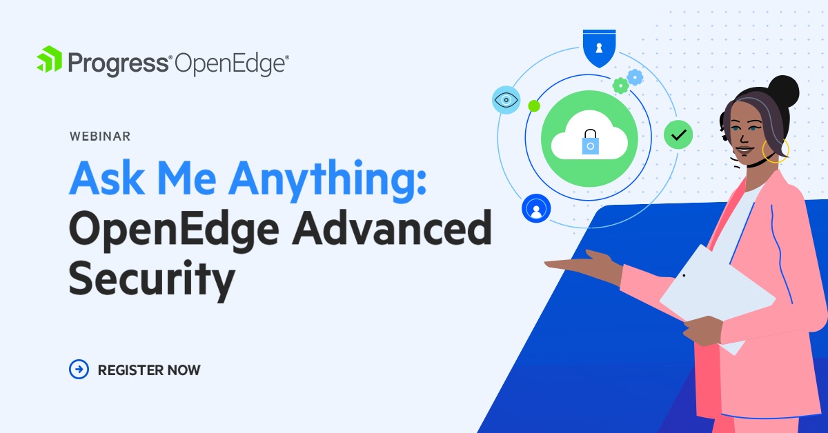 Ask Me Anything OpenEdge Advanced Security | Progress OpenEdge Ask Me Anything OpenEdge Advanced Security | Progress OpenEdge