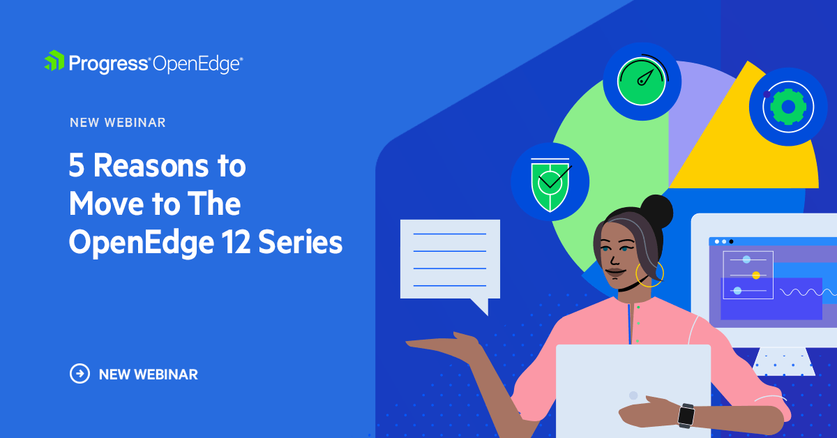 5 Reasons to Move to The OpenEdge 12 Series | Progress OpenEdge