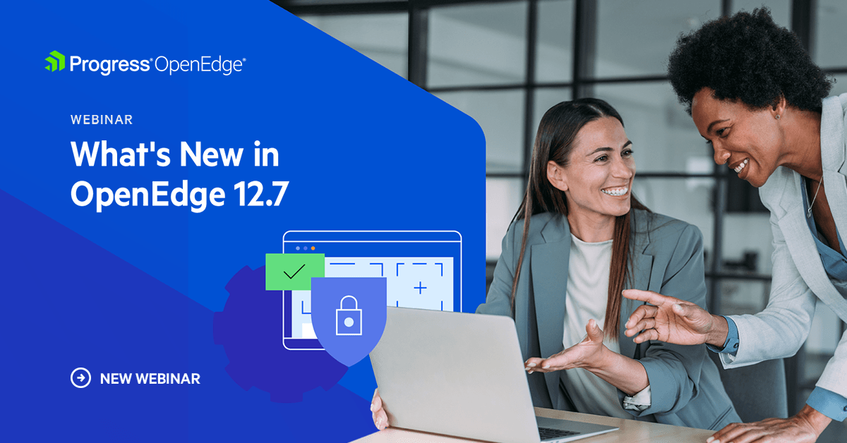 Whats New In OpenEdge 12.7 | Progress OpenEdge