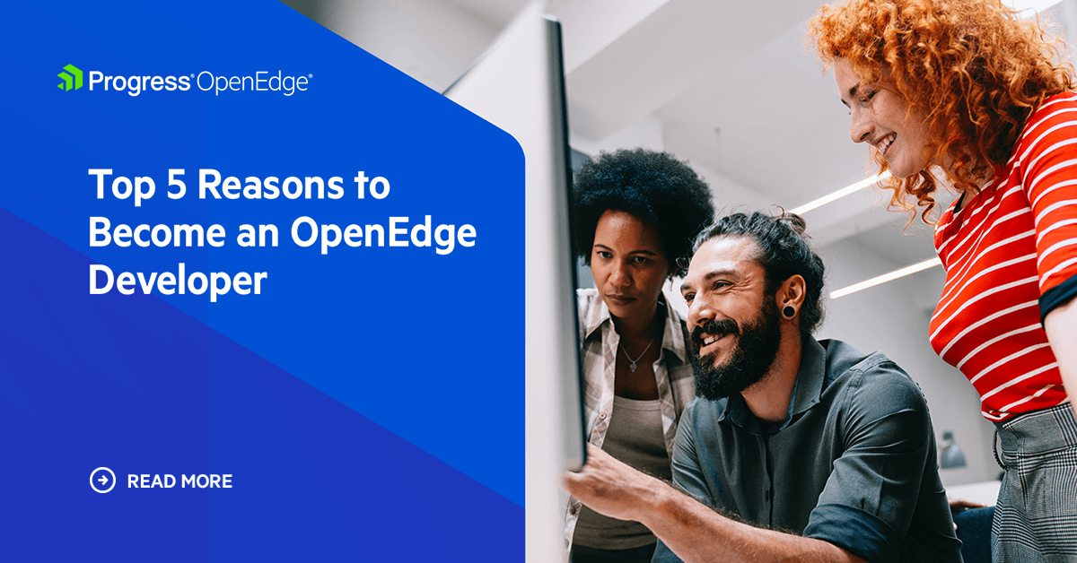 Top 5 Reasons To Become An Openedge Developer Progress Openedge
