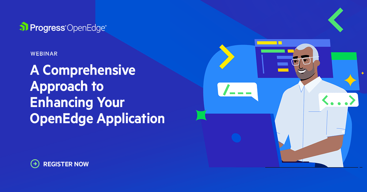 A Comprehensive Approach to Enhancing Your OpenEdge Application - Webinars