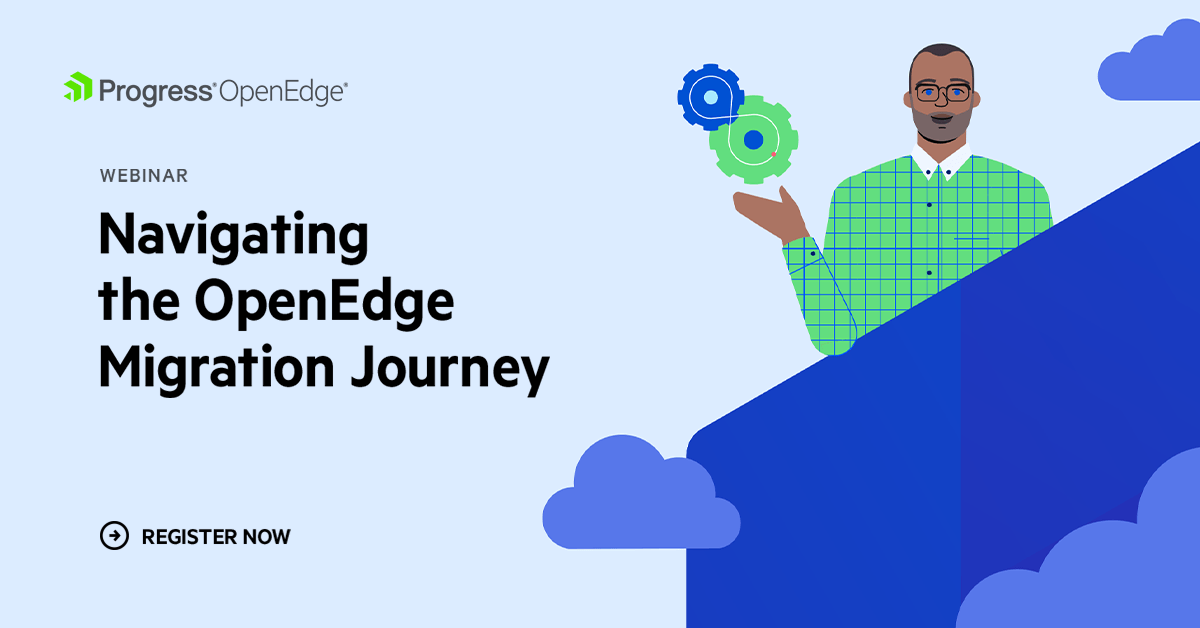 Navigating the OpenEdge Migration Journey | Progress OpenEdge