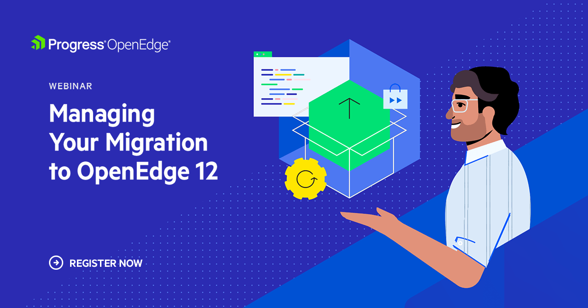 Managing Your Migration to OpenEdge 12
