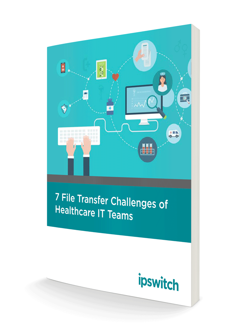 7 File Transfer Challenges of Healthcare IT Teams