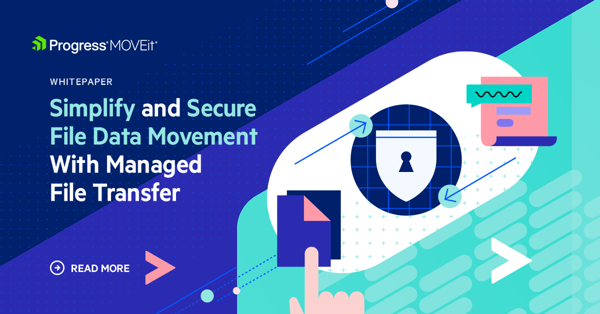 Simplify and Secure File Data Movement with Managed File Transfer